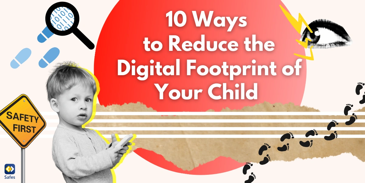 10 Ways to Reduce the Digital Footprint of Your Child