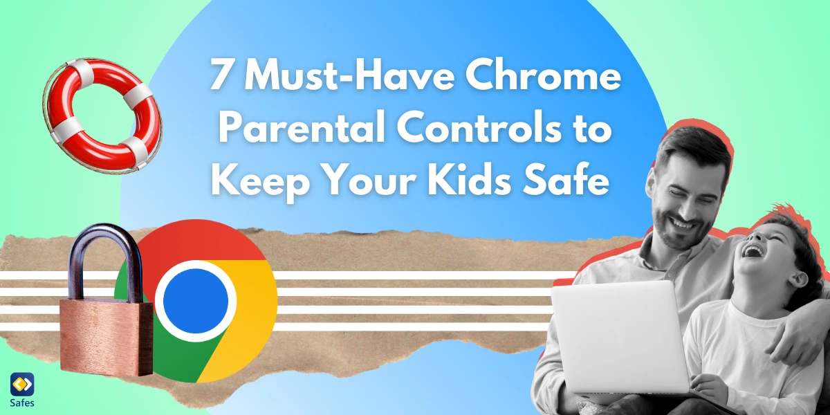 7 Must-Have Chrome Parental Controls to Keep Your Kids Safe